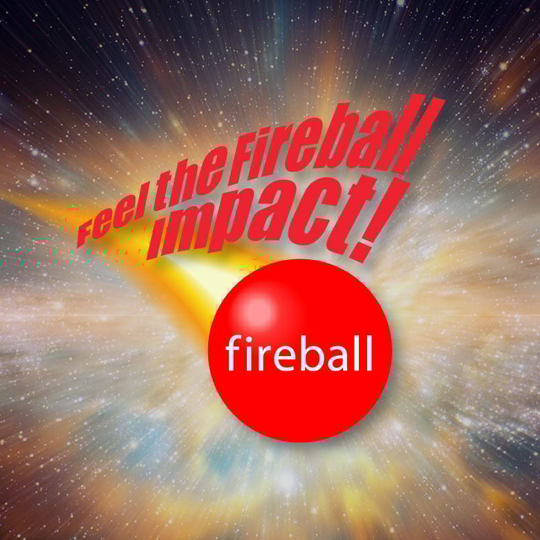 Fireball Marketing - Feel the Fireball Impact
